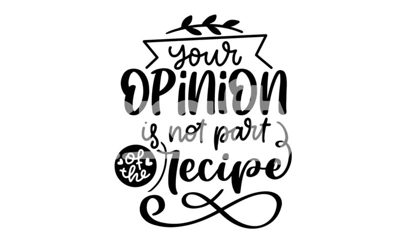 Your Opinion Is Not Part Of The Recipe | Kitchen Sign SVG Cut File | Crafty