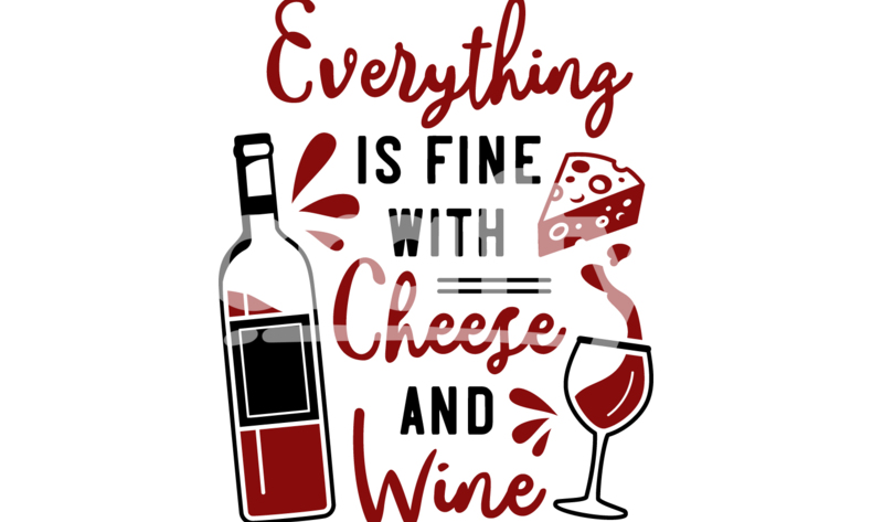 Everything is fine with cheese and wine SVG | Cheese and wine cut file ...