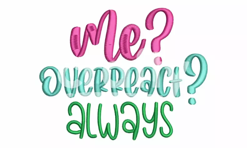 Me? Overreact? Always | Sarcastic Quote Machine Embroidery | Crafty
