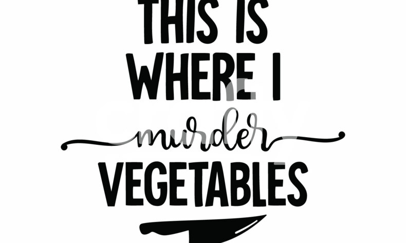This Is Where I Murder Vegetables | Cutting Board SVG Cut File | Crafty