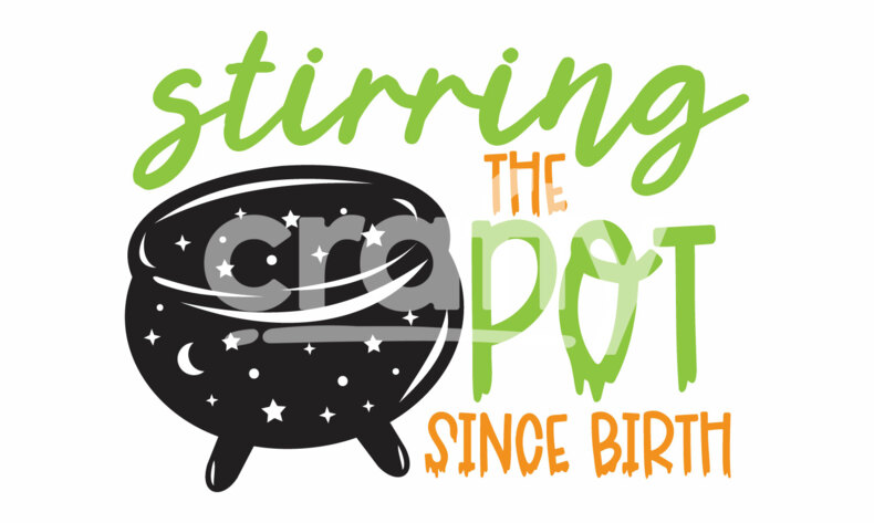 Stirring The Pot Since Birth | Halloween SVG Cut File | Crafty