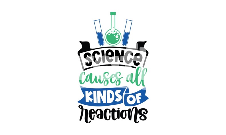 Science Causes All Kinds Of Reactions | Science SVG Cut File Design ...