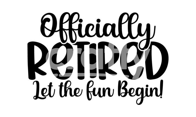 Officially Retired. Let the Fun Begin SVG Cut File | Crafty