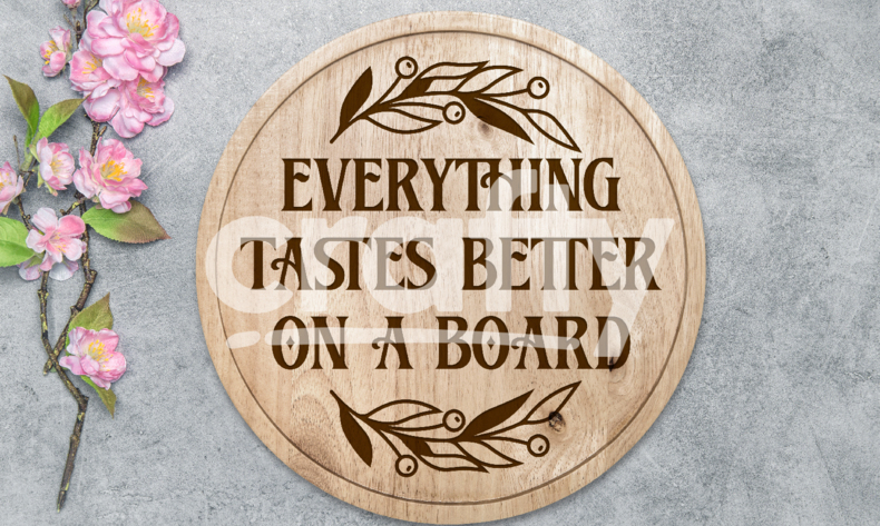 Everything Tastes Better On A Board | Cutting Board SVG | Crafty