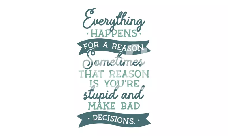 Everything Happens For A Reason | Funny SVG | Crafty