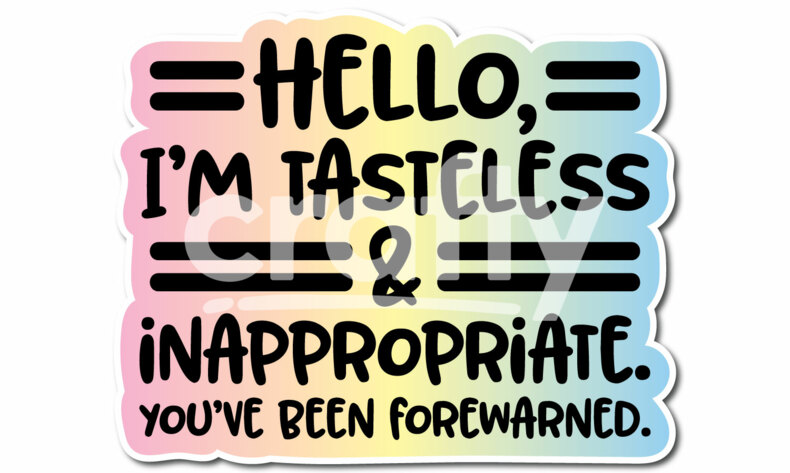 I'm Tasteless & Inappropriate | Printable Sticker Design | Crafty
